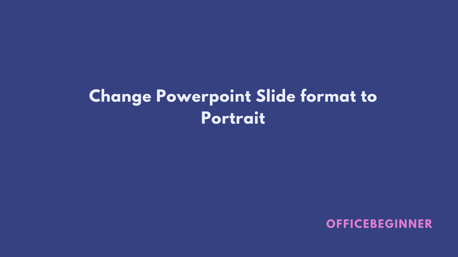 How To Change PowerPoint Format To Portrait OfficeBeginner